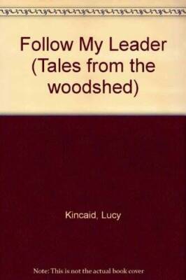 Follow My Leader (Tales from the woodshed) - Paperback By Kincaid, Lucy ...