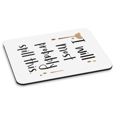 I Will Most Probably Spill This PC Computer Mouse Mat Pad - Funny Joke ...