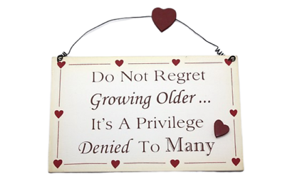 Plaque Do Not Regret Growing Older It’s A Privilege Denied To Many Sign ...