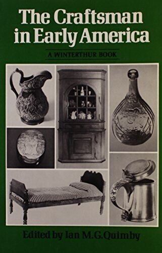 Craftsman in Early America A Winterthur Book by Ian M G Quimby ...