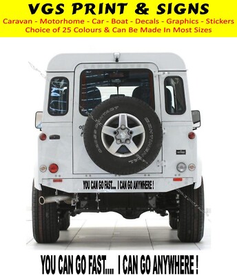 YOU CAN GO FAST....I CAN GO ANYWHERE ! 4x4 STICKER DECAL CHOICE OF ...