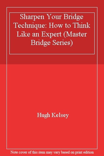Sharpen Your Bridge Technique: How to Think Like an Expert (Mas ...
