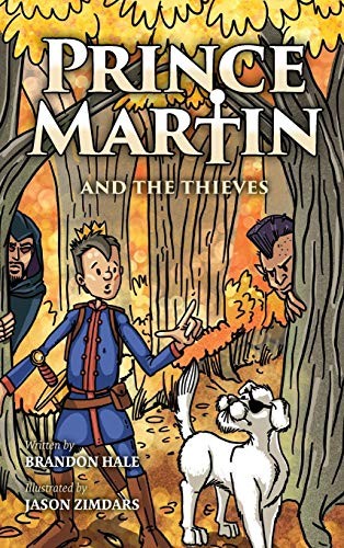 PRINCE MARTIN AND THE THIEVES: A BRAVE BOY, A VALIANT By Brandon Hale ...
