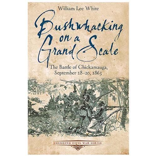 Bushwhacking on a Grand Scale: The Battle of Chickamauga, September 18 ...