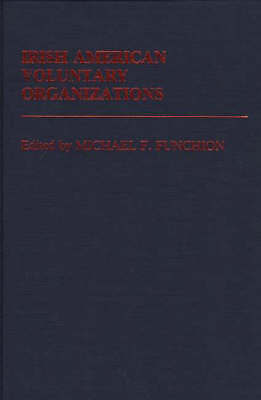 Irish American Voluntary Organizations by Michael F. Funchion ...