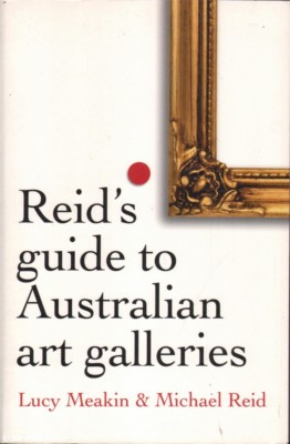 Lucy / Michael Meakin & Reid REID'S GUIDE TO AUSTRALIAN ART GALLERIES ...