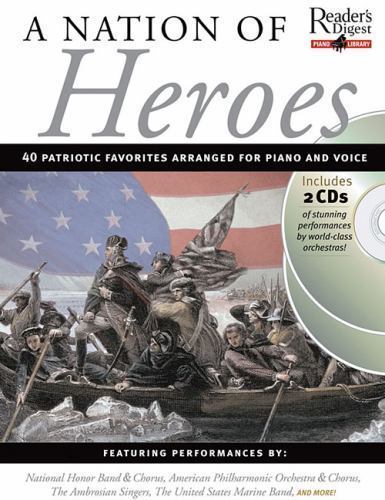 Nation of Heroes : 40 Patriotic Favorites Arranged for Piano and Voice ...