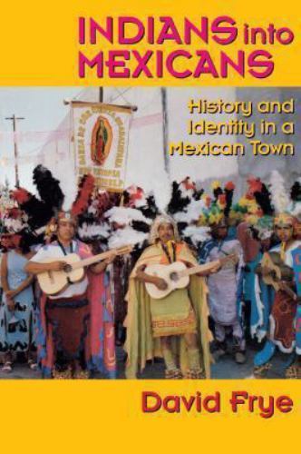 Indians into Mexicans : History and Identity in a Mexican Town by David ...