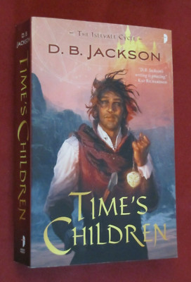 Islevale Ser.: Time's Children by D. B. Jackson (2018, Trade Paperback ...
