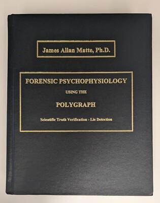 FORENSIC PSYCHOPHYSIOLOGY USING THE POLYGRAPH: James Allan Matte WITH ...