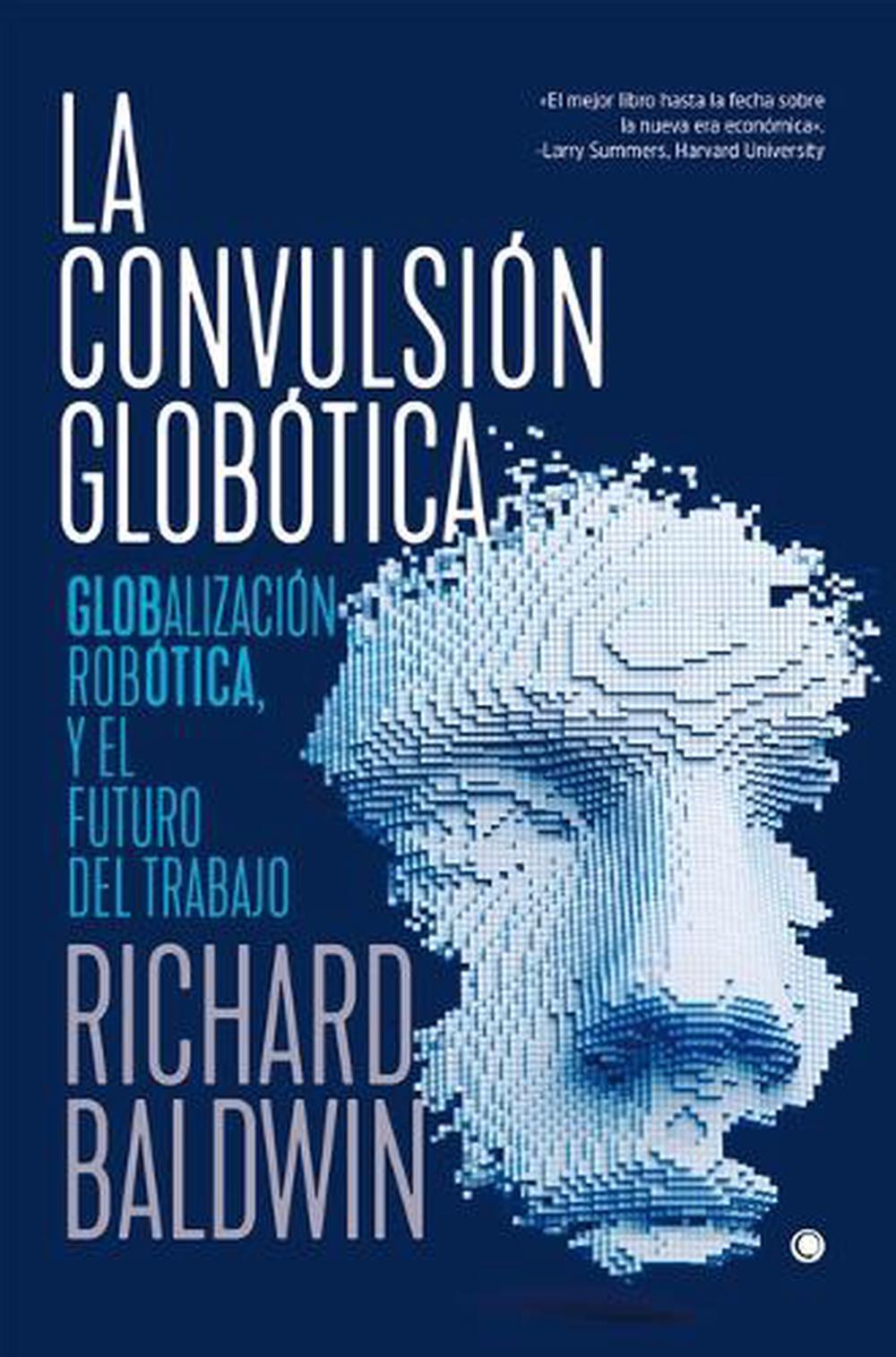 La convulsin globtica: Rob?tica, globalizaci?n y el futuro del trabajo by Richar 9788494933189 ...