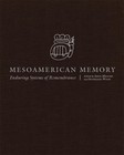 Mesoamerican Memory: Enduring Systems of Remembrance by Amos Megged ...