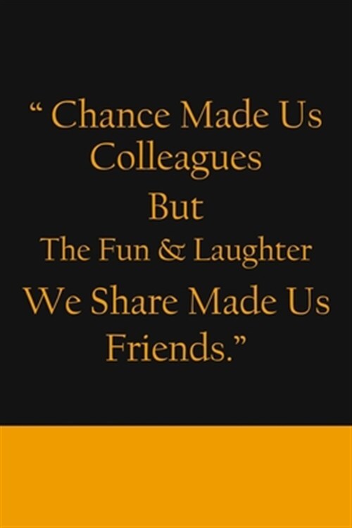 Chance+Made+Us+Colleagues+but+the+Fun+%26+Laughter+We+Share+Made+Us ...