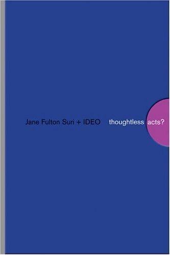 Thoughtless Acts?: Observations on Intuitive Design by Suri, Jane ...