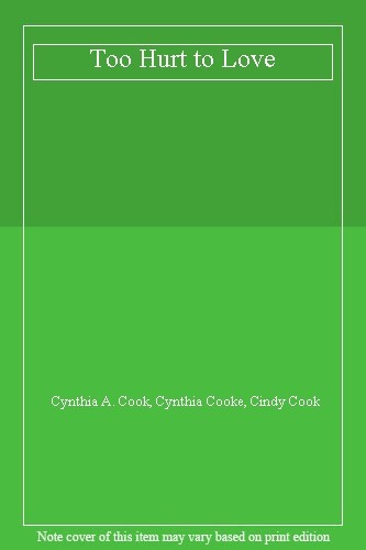 Too Hurt to Love By Cynthia A. Cook, Cynthia Cooke, Cindy Cook ...