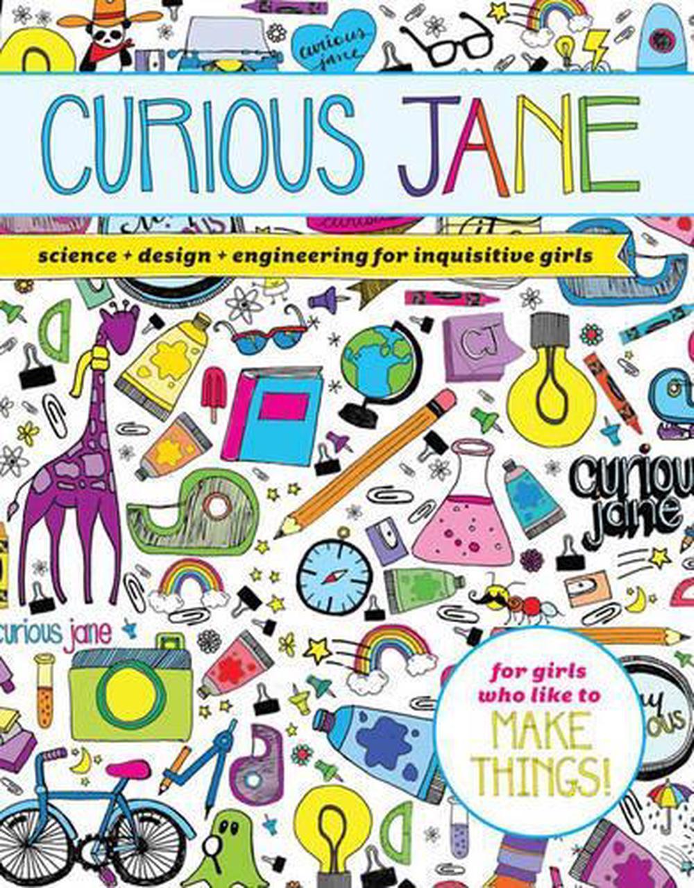 Curious Jane: Science + Design + Engineering for Inquisitive Girls by Curious Ja 9781454922353 ...