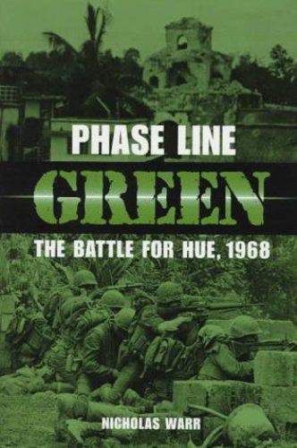Phase Line Green: The Battle for Hue, 1968 by Warr, Nicholas ...
