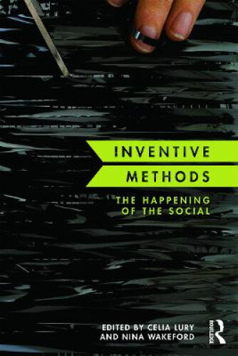 Inventive Methods: The Happening of the Social (CRESC) by Celia Lury ...