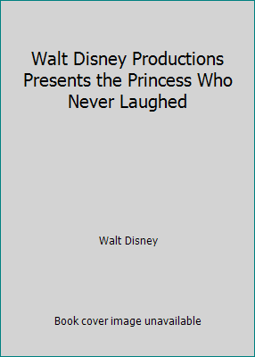 Walt Disney Productions Presents the Princess Who Never Laughed by Walt ...