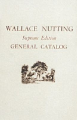 Wallace Nutting General Catalog: Supreme Edition by Nutting, Wallace 9780916838096| eBay