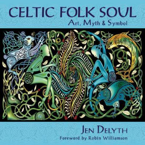 Celtic Folk Soul : Art, Myth and Symbol by Jen Delyth (2008, Trade ...