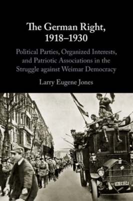 The German Right, 1918-1930 by Larry Eugene Jones: New 9781108713863 | eBay