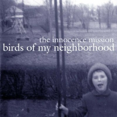 The Innocence Missio - Birds of My Neighborhood [Used Very Good CD ...