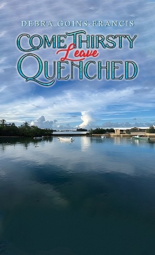 Debra Goins-Francis Come Thirsty: Leave Quenched (Hardback) | eBay