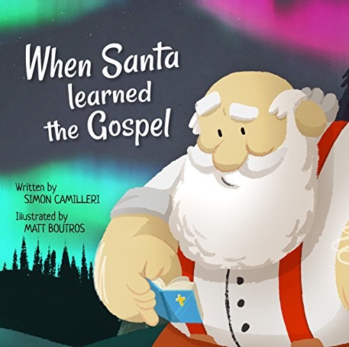 WHEN SANTA LEARNED THE GOSPEL By Simon Camilleri & Matt Boutros;matt ...