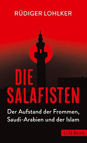Die Salafisten: Der Aufstand der Frommen, Saudi-Arabien und der Islam ...