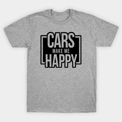 Cars Make Me Happy - Black Made in Australia T-Shirt S-5XL | eBay Australia