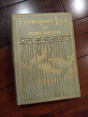 Fisherman's Luck & other uncertain things, Henry Van Dyke, 1901 ...