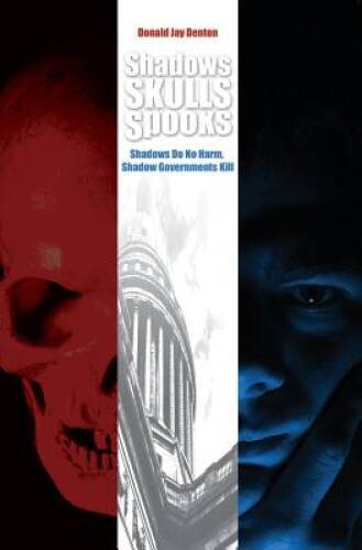 Shadows, Skulls, Spooks: Shadows Do No Harm, Shadow Governments Kill ...