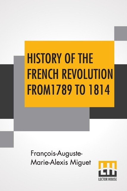 History of The French Revolution From 1789 to 1814 von François-Auguste ...