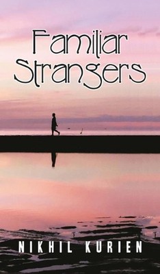 Familiar Strangers by Nikhil Kurien (English) Hardcover Book ...