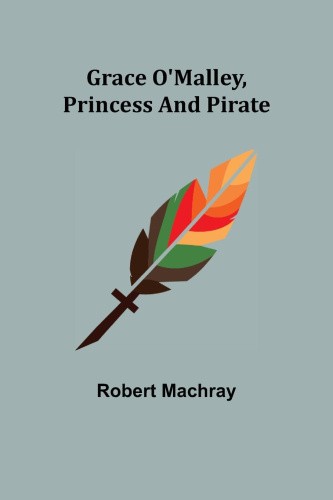 Grace O'Malley, Princess and Pirate by Machray, Robert [Paperback] | eBay