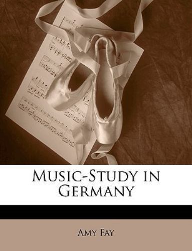 Music-Study in Germany by Amy Fay (2010, Trade Paperback) for sale ...