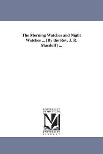 Morning Watches and Night Watches [by the Rev J R MacDuff] by John R ...