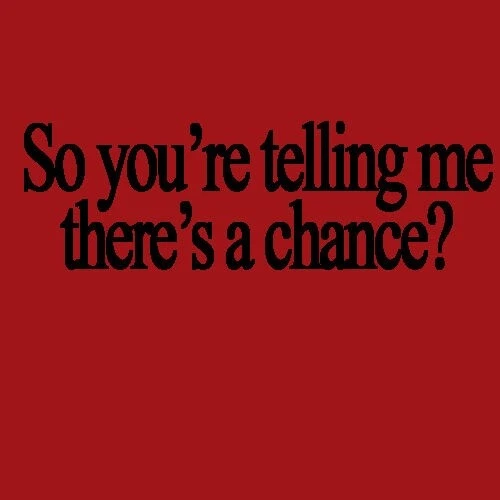 Dumb And Dumber Quotes So Youre Telling Me Theres A Chance