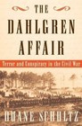The Dahlgren Affair: Terror and Conspiracy in the Civil War by Schultz ...