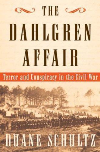 The Dahlgren Affair: Terror and Conspiracy in the Civil War by Schultz ...
