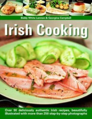 Irish Cooking: Over 90 Deliciously Authentic Irish Recipes, Beautifully ...
