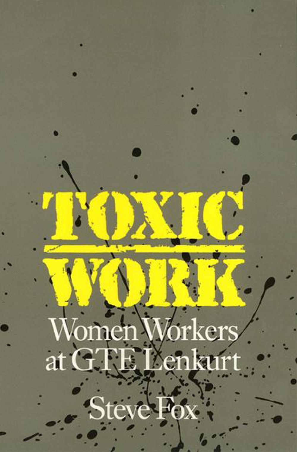 Toxic Work: Women Workers at GTE Lenkurt by Steve Fox (English ...