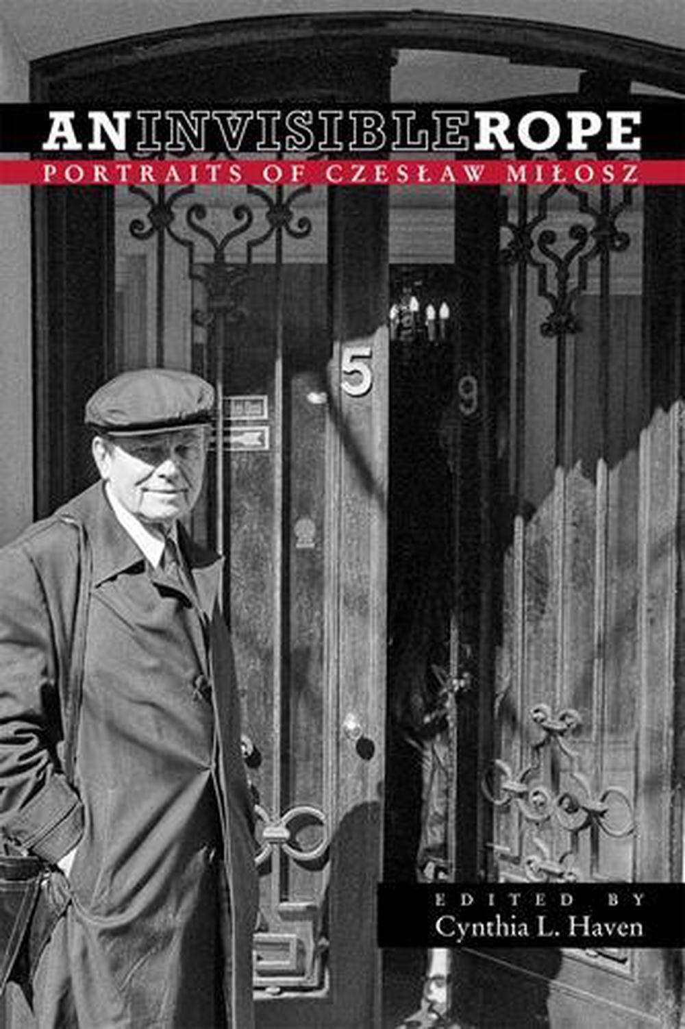 An Invisible Rope: Portraits of Czes?aw Mi?osz by Cynthia L. Haven ...