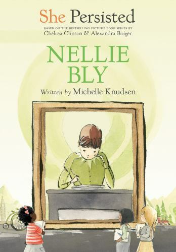 Nellie Bly, Paperback by Knudsen, Michelle; Clinton, Chelsea; Flint ...