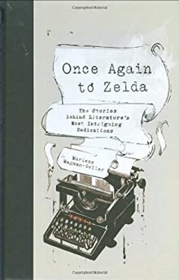Once Again to Zelda : The Stories Behind Literature's Most Intrig ...