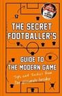 The Secret Footballer's Guide to the Modern Game: Tips and Tactics from ...