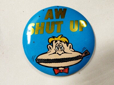 Vintage AW SHUT UP Humor pin pinback button badge | eBay