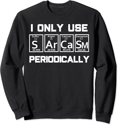Sarcasm Periodic Table Element Weird Science Joke Unisex Crewneck ...