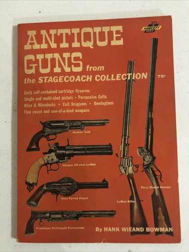 Antique Guns from the Stagecoach Collection by Hank Wieand Bowman 1964 ...